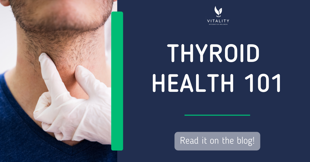 Thyroid Health: What You Need to Know Now - Vitality Integrative Medicine
